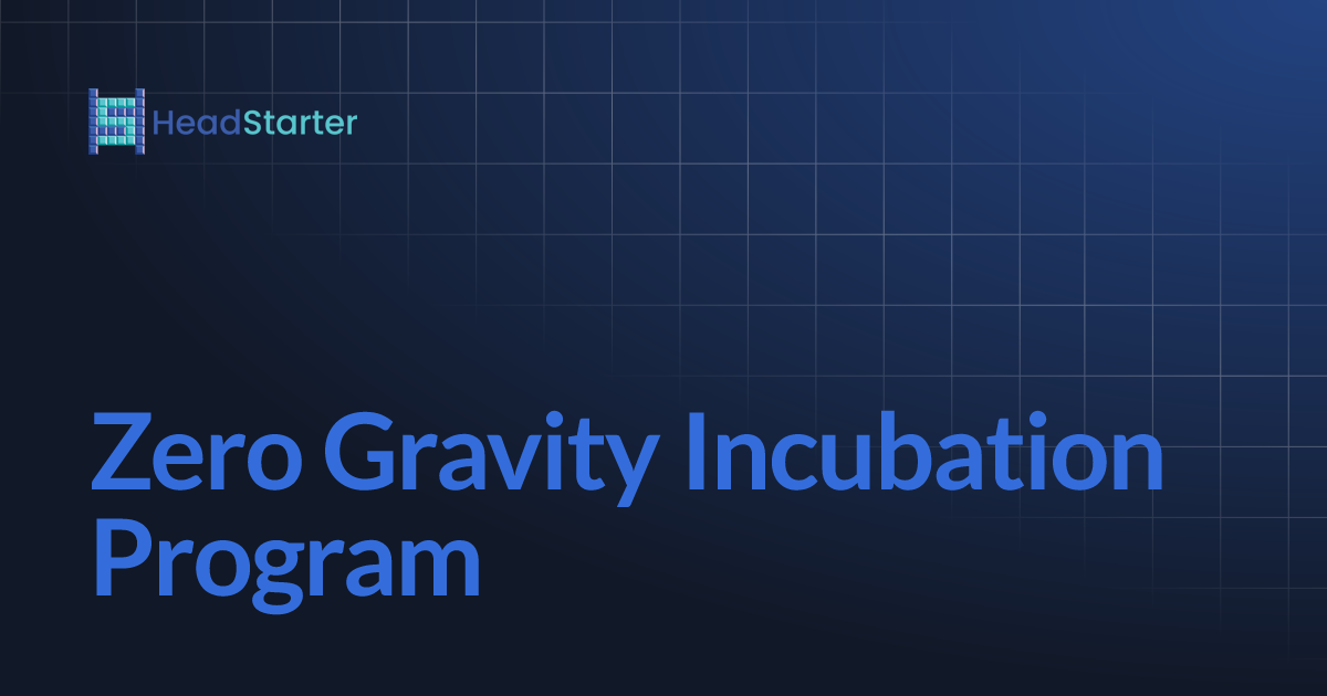 Zero Gravity Incubation Program | HeadStarter Docs