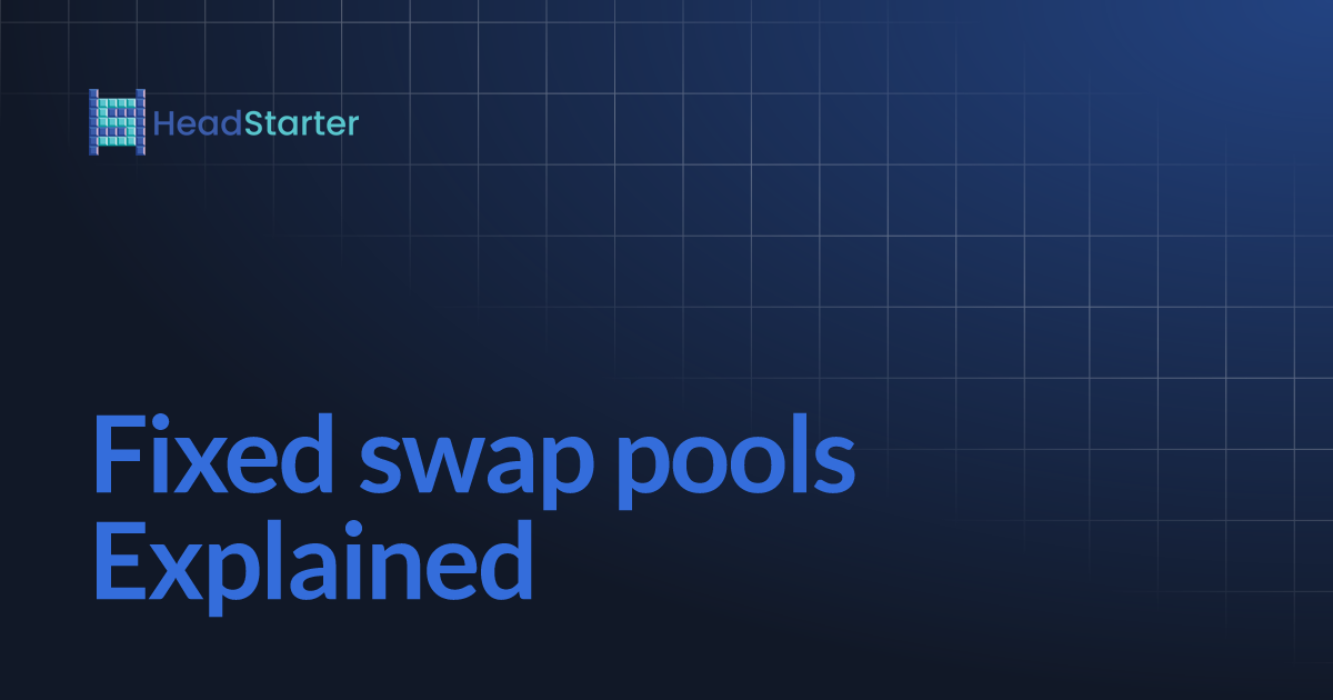 Fixed swap pools Explained | HeadStarter Docs